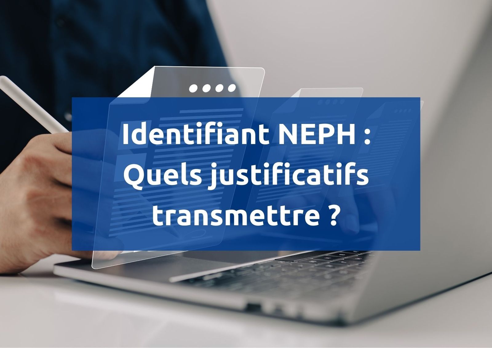 NEPH : quels justificatifs transmettre
